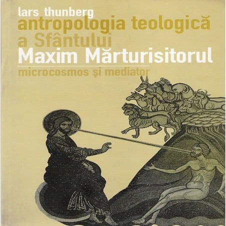 Lars Thunberg - Antropologia teologica a Sfantului Maxim Marturisitorul ...