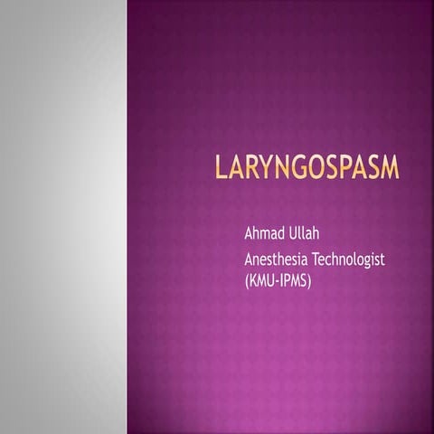 LARYNGOSPASAM A complication of General Anesthesia, commonly ocured at ...