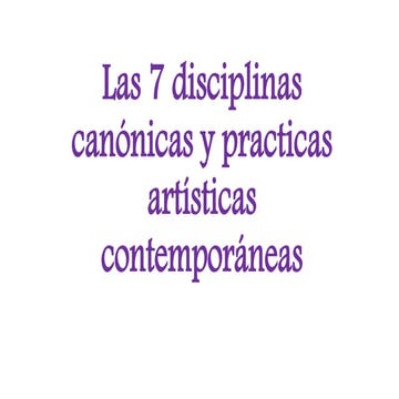 Las 7 disciplinas canónicas y practicas artísticas contemporáneas | PPTX