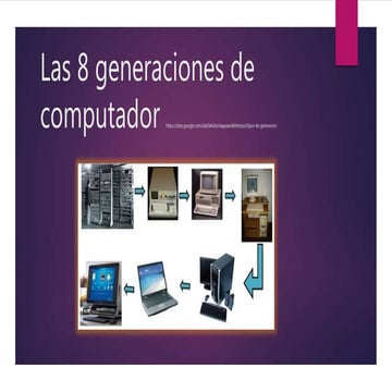 Las 8 generaciones de computador https | PPTX
