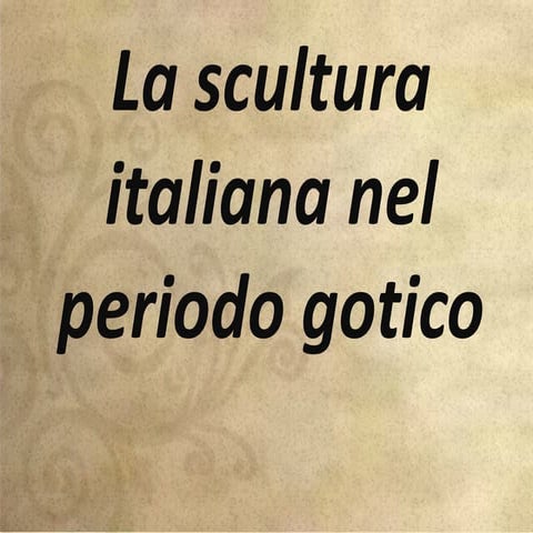 La scultura italiana nel periodo gotico | PPTX