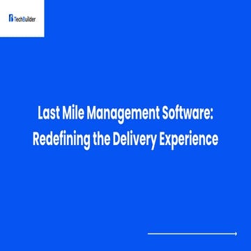 Last Mile Management Software Redefining the Delivery Experience | PPT
