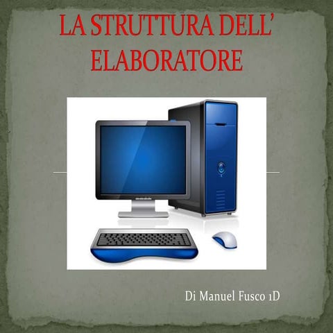 La struttura dell’ elaboratore manuel | PPTX