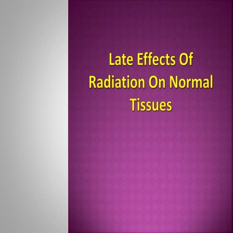 Late effects of Radiotherapy on Normal Tissues | PPTX