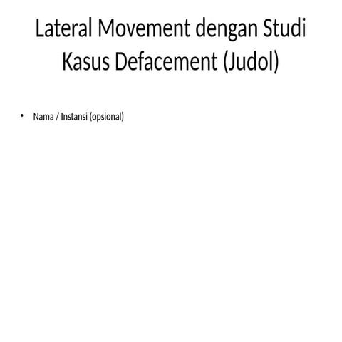 Lateral Movement dengan Studi Kasus Defacement (Judol) | PPTX