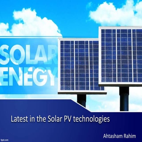 Latest in the solar pv technologies | PPTX