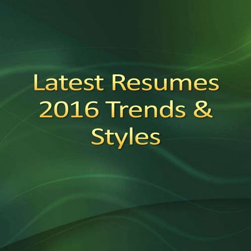 Latest Resumes 2016 Trends & Styles | PPTX