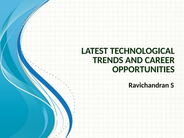 Latest Technological trends and career opportunities.pptx Latest Technological trends and career opportunities.pptx