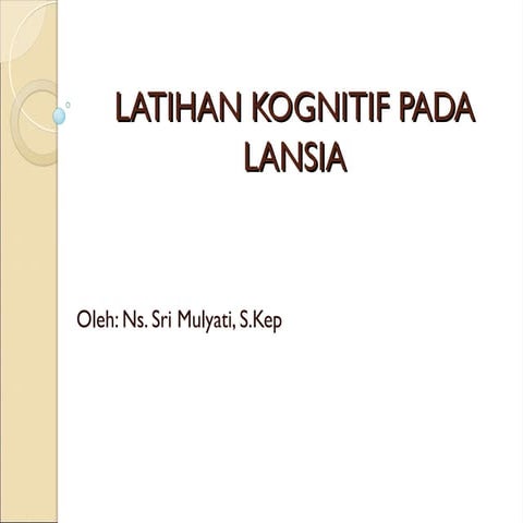 LATIHAN KOGNITIF PADA LANSIA untuk mencegah terjadinya penyakit penurunan rahim.ppt