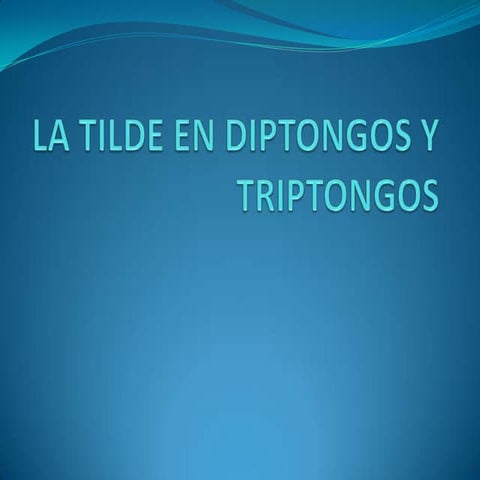 La tilde en diptongos y triptongos | PPTX