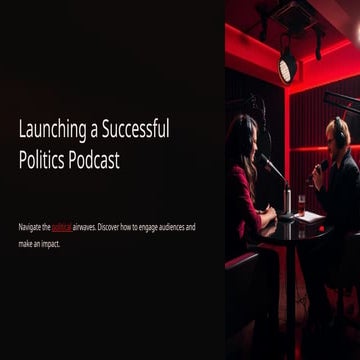 Launching a Successful Politics Podcasts | PPTX