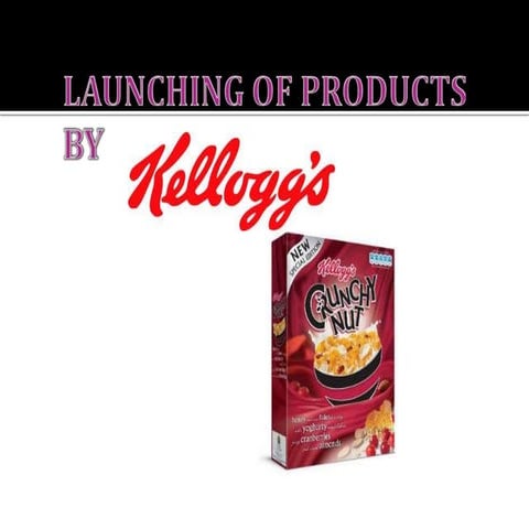 Launching of products by kellogg | PPT