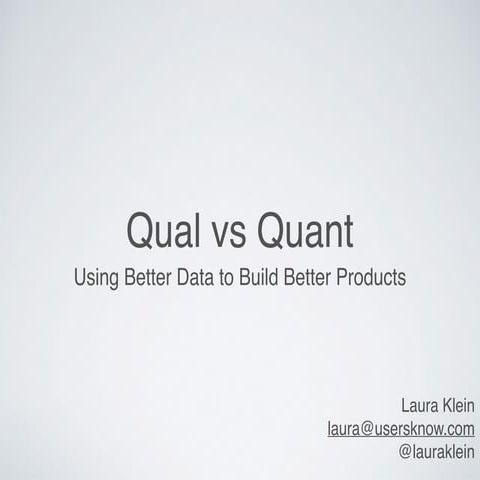 Qual vs. Quant: Using data to Build Better Products | PPT