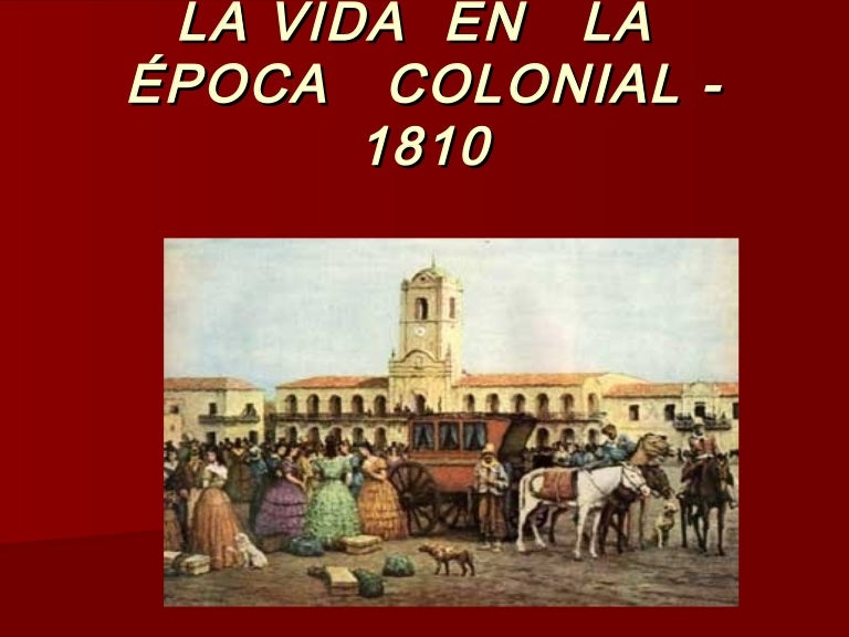 La vida en la época colonial - 1810