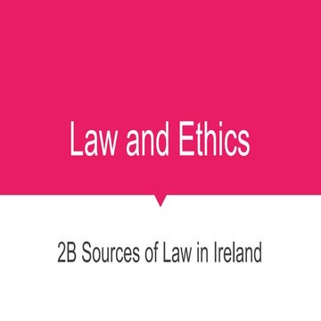 Law and ethics 2 b sources of law in ireland | PPT