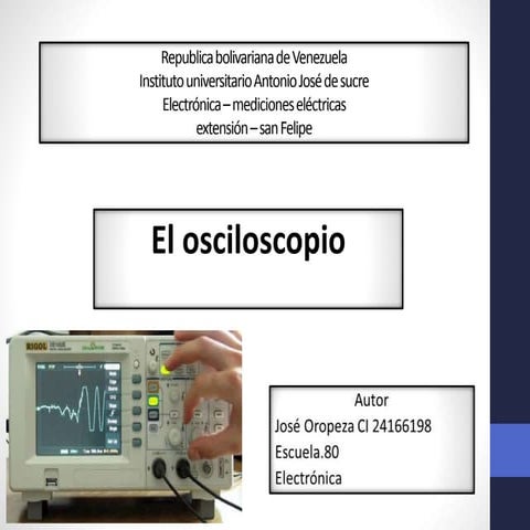 Osciloscopio jose oropeza . escuela 80 electronica | PPTX