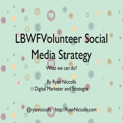 LBWF Council Volunteer Social Media Strategy by Ryan Niccolls | PPT