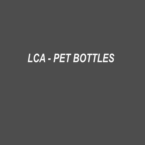 Lca pet bottles | PPT