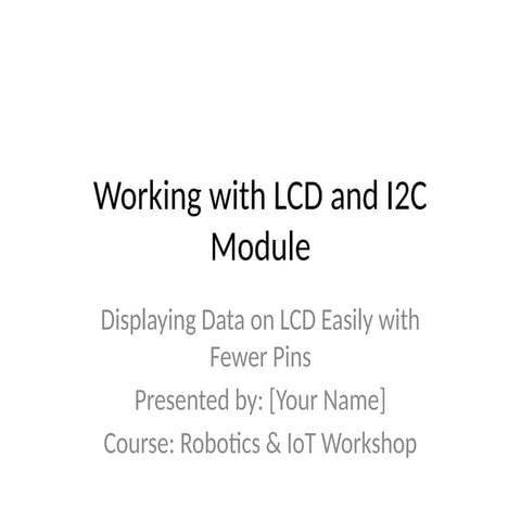 LCD_with_I2C_Module displaying data easily with few | PPTX