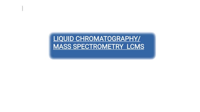 liquid chromatography - mass spectroscopy (LC-MS) | PPTX