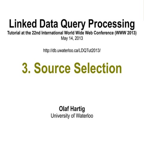 Tutorial Linked Data Query Processing Part 3 Source Selection Strategies 2013 Ed Ppt