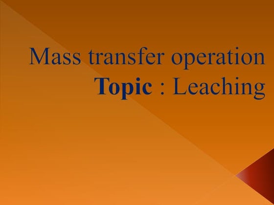 LEACHING CONCEPT, TECHNIQUE AND SINGLE AND MULTISTAGE LEACHING | PPT