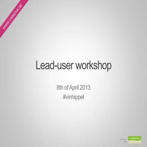 Lead-user workshop 2013-04-08 by VINNOVA | PPT