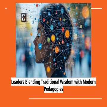 Leaders Blending Traditional Wisdom with Modern Pedagogies.pptx