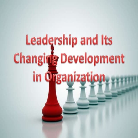 Leadership and its changing development in organization | PPTX