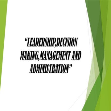 LEADERSHIP,DECISION MAKING,MANAGEMENT AND ADMINISTRATION.pptx