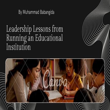 Leadership Lessons from Running an Educational Institution by Muhammad Babangida | PDF