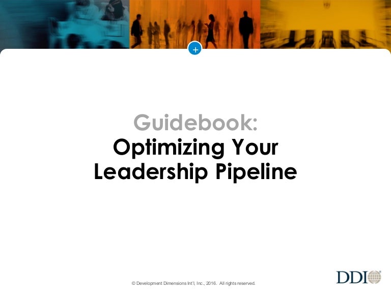 Guidebook: Optimizing Your Leadership Pipeline Guidebook: Optimizing Your Leadership Pipeline