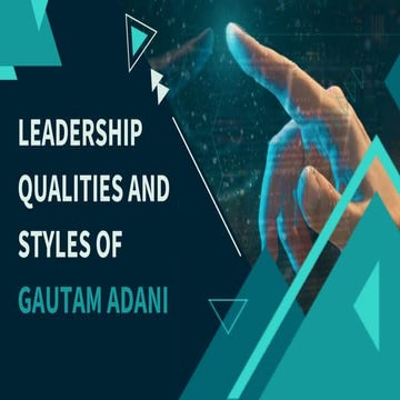 Leadership qualities and styles of Gautam Adani | PPTX