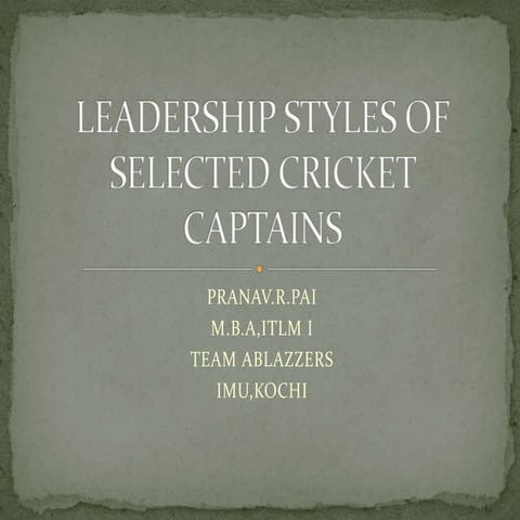 Leadership styles of selected cricket captains | PPTX