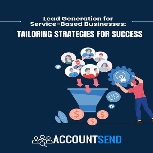 Lead Generation for Service-Based Businesses: Tailoring Strategies for ...