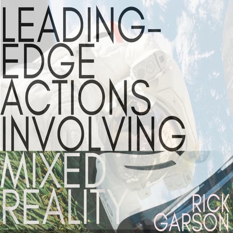 Leading-Edge Actions Involving Mixed Reality | Rick Garson | PPT