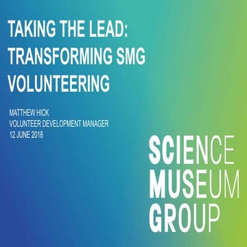 Taking the Lead: Transforming Science Museum Group Volunteering | PPTX
