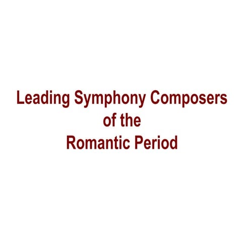 Leading Symphony Composers of the Romantic Period | PPT