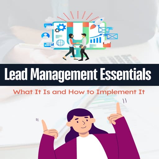 Lead Management Essentials: What It Is and How to Implement It | PDF