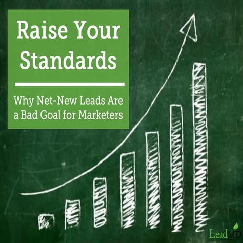 Raise Your Standards - Why Net-New Leads Are a Bad Goal for Marketers | PDF