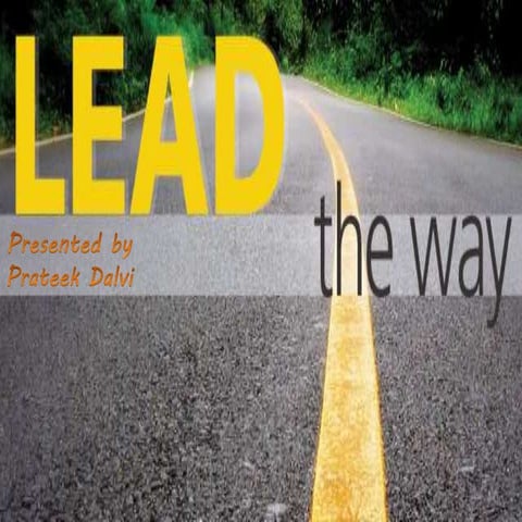 Lead the way by Prateek Dalvi | PPTX