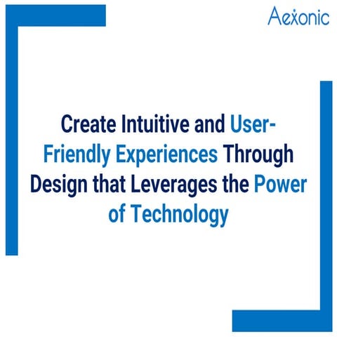creating intuitive and user-friendly experiences through design by harnessing the power of ...
