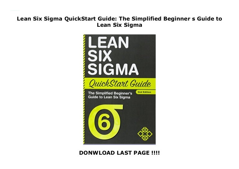 Lean Six Sigma QuickStart Guide: The Simplified Beginner s Guide to Lean Six Sigma QuickStart Guide: The Simplified Beginner s Guide to
