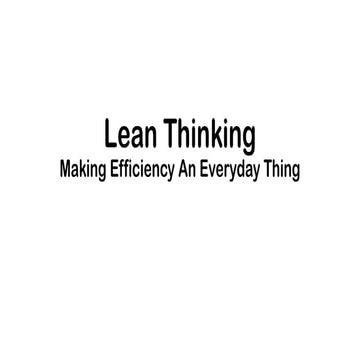 Lean Thinking: Making Efficiency an Everyday Thing | PPTX