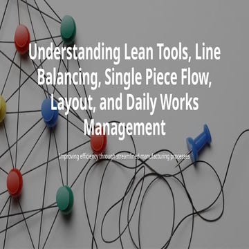 Understanding Lean tools, line balancing, Single piece flow | PPTX