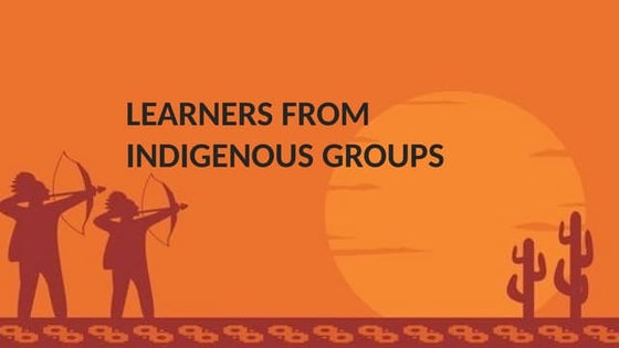 LEARNER -FROM - INDIGENOUS - GROUPS.pptx
