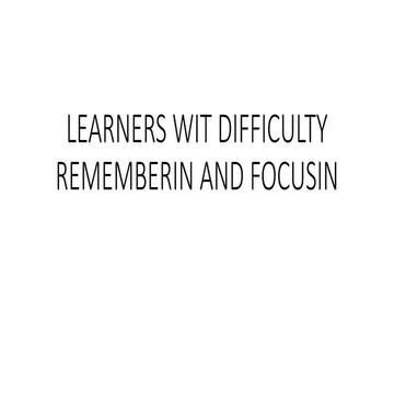 LEARNERS WIT DIFFICULTY REMEMBERIN AND FOCUSIN.pptx