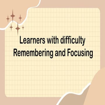 LEARNERS WITH DIFFICULTY FOCUSING AND REMEMBERING_073501.pptx