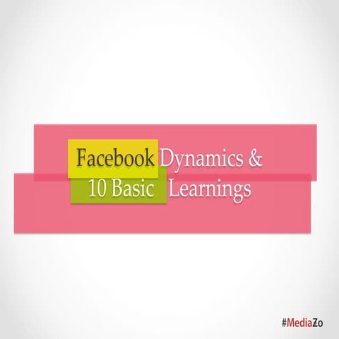 Facebook Dynamics & 10 Basic Learnings