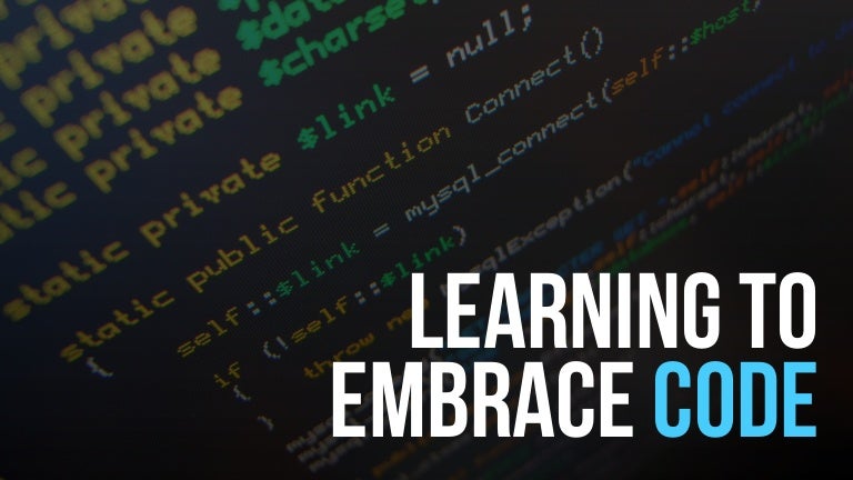 Learning to Embrace Code